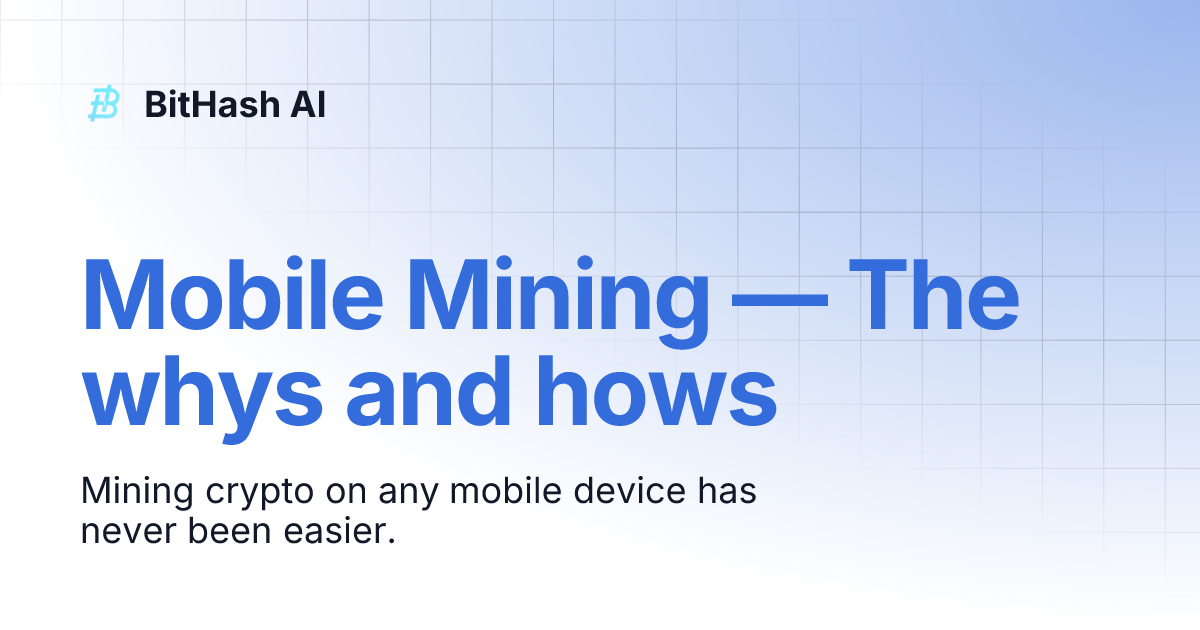 Mobile Mining — The whys and hows | BitHash AI